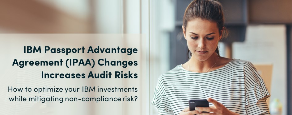 IBM Passport Advantage Agreement (IPAA) Changes increases audit risks ...